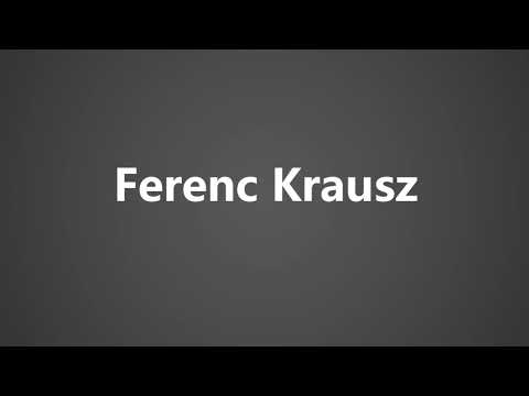 How To Pronounce Ferenc Krausz