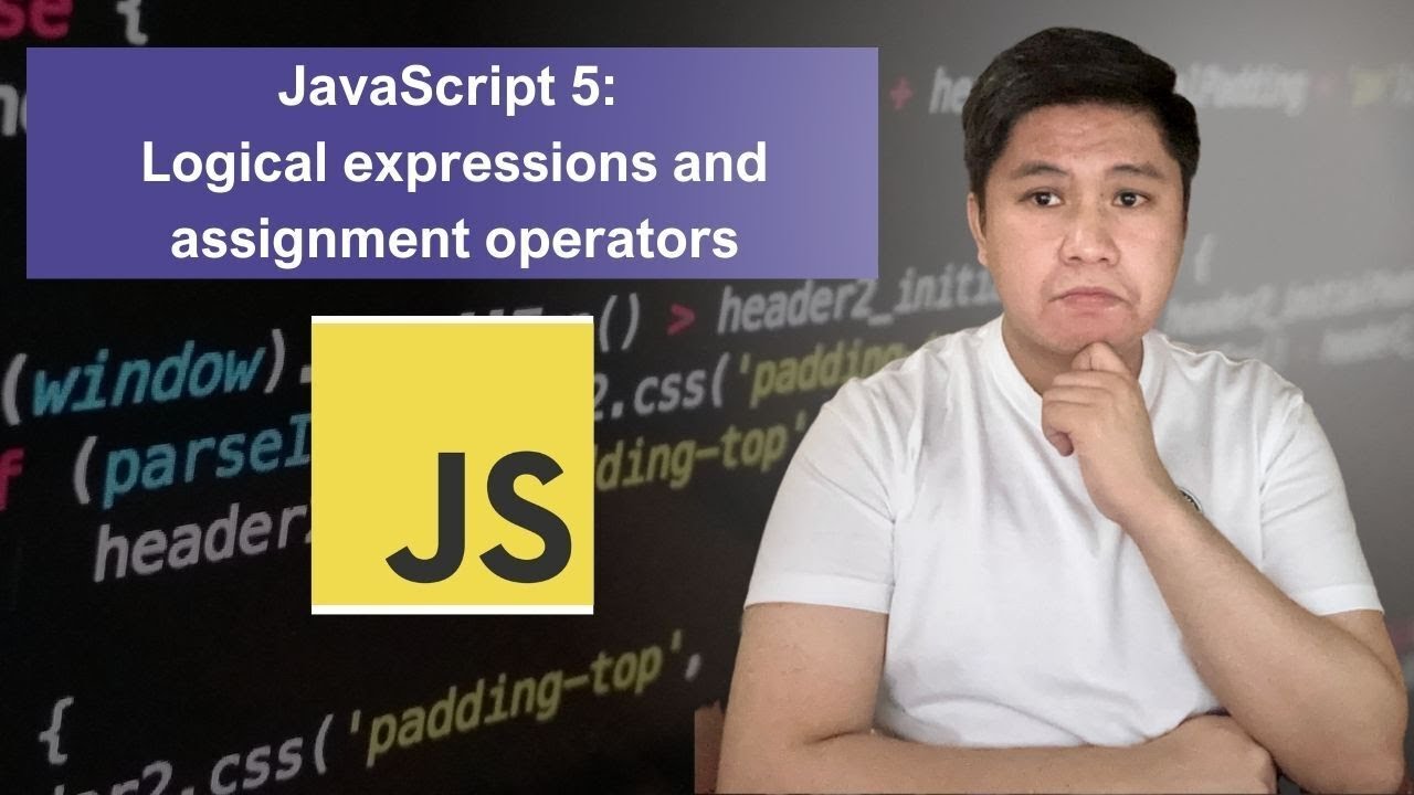 JavaScript 5: Logical Expressions and Assignment Operators | Master JavaScript Fundamentals