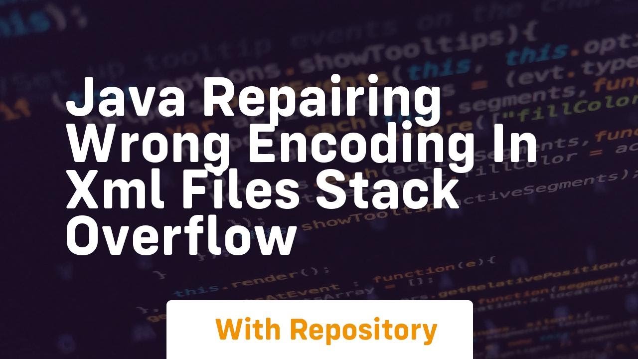 java repairing wrong encoding in xml files stack overflow