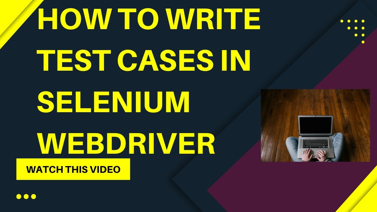 How to write Test Cases in Selenium WebDriver Using Java