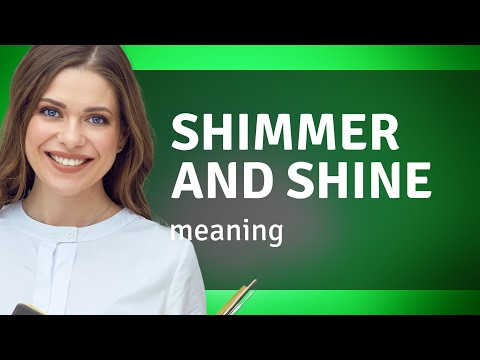Unveiling the Sparkle: The Meaning of "Shimmer and Shine"