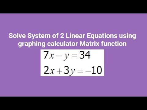 Solve System of 2 Linear Equations using graphing calculator Matrix function