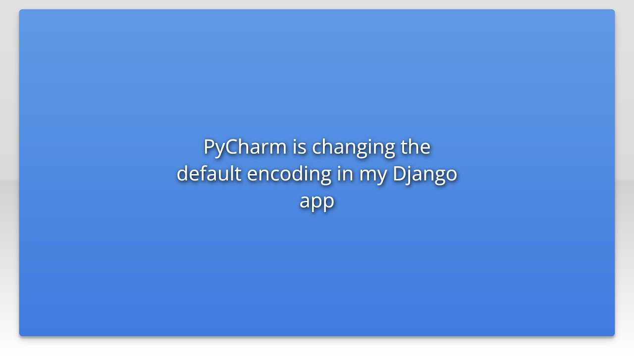 PyCharm is changing the default encoding in my Django app