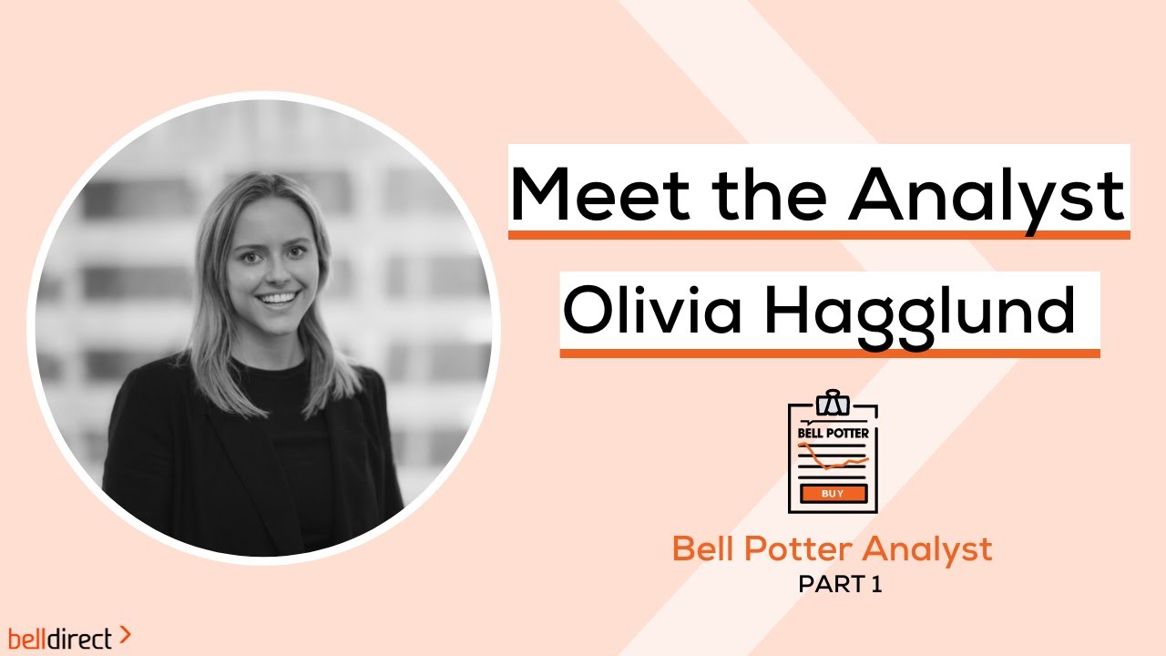 Meet the Analyst: Olivia Hagglund, Bell Potter Analyst Part 1