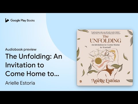 The Unfolding: An Invitation to Come Home to… by Arielle Estoria · Audiobook preview