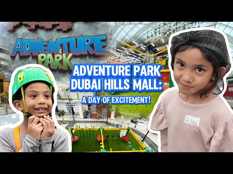 ADVENTURE PARK DUBAI HILLS MALL : A DAY OF EXCITEMENT!