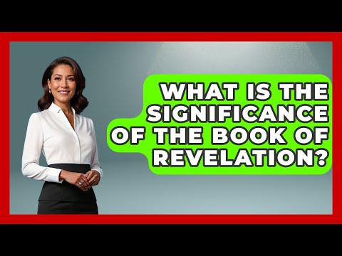 What Is The Significance Of The Book Of Revelation? - Holy Landmarks
