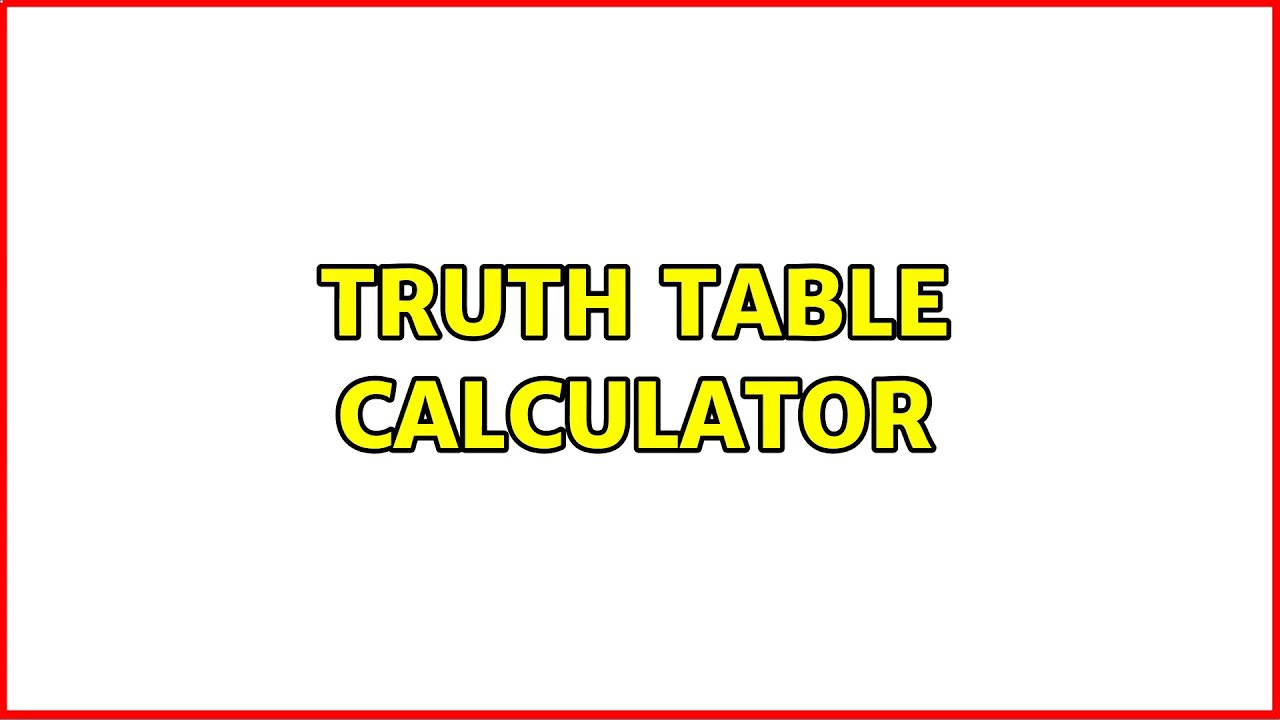 Truth Table Calculator (3 Solutions!!)