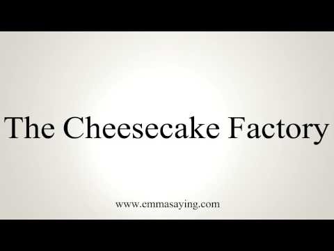 How to Pronounce The Cheesecake Factory