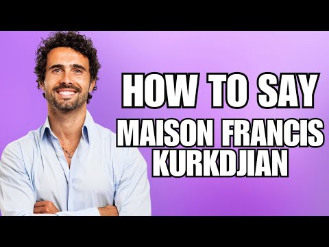 How To Pronounce Maison Francis Kurkdjian (Correctly)