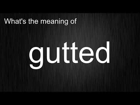 What's the meaning of "gutted", How to pronounce gutted?
