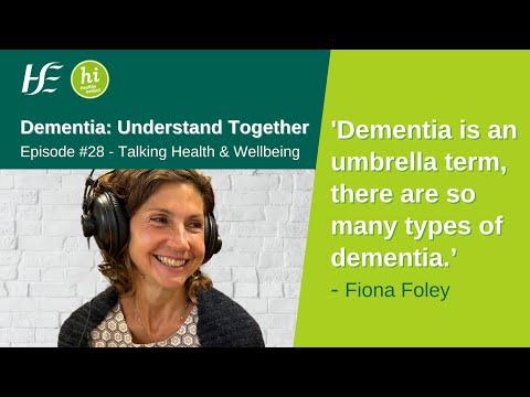 Dementia - Understand Together: HSE Talking Health and Wellbeing Podcast - Episode 28