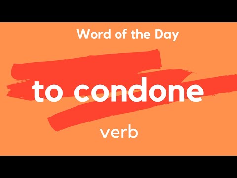 Word of the Day - TO CONDONE. What does TO CONDONE mean?