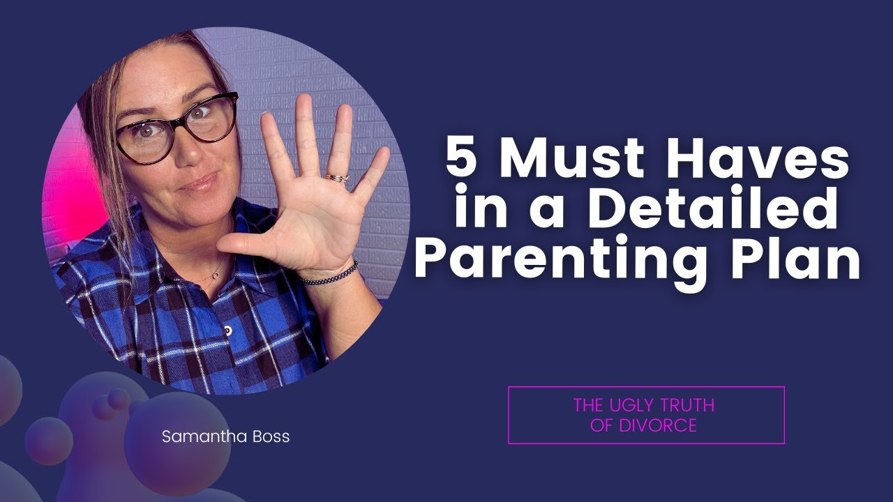 5 MUST haves in a Detailed Parenting Plan