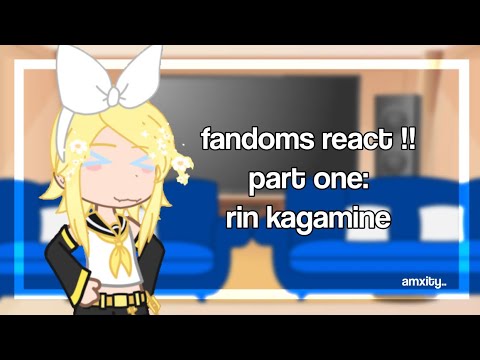 fandoms react !! | part one ; rin kagamine | gacha reacts | amxity ..