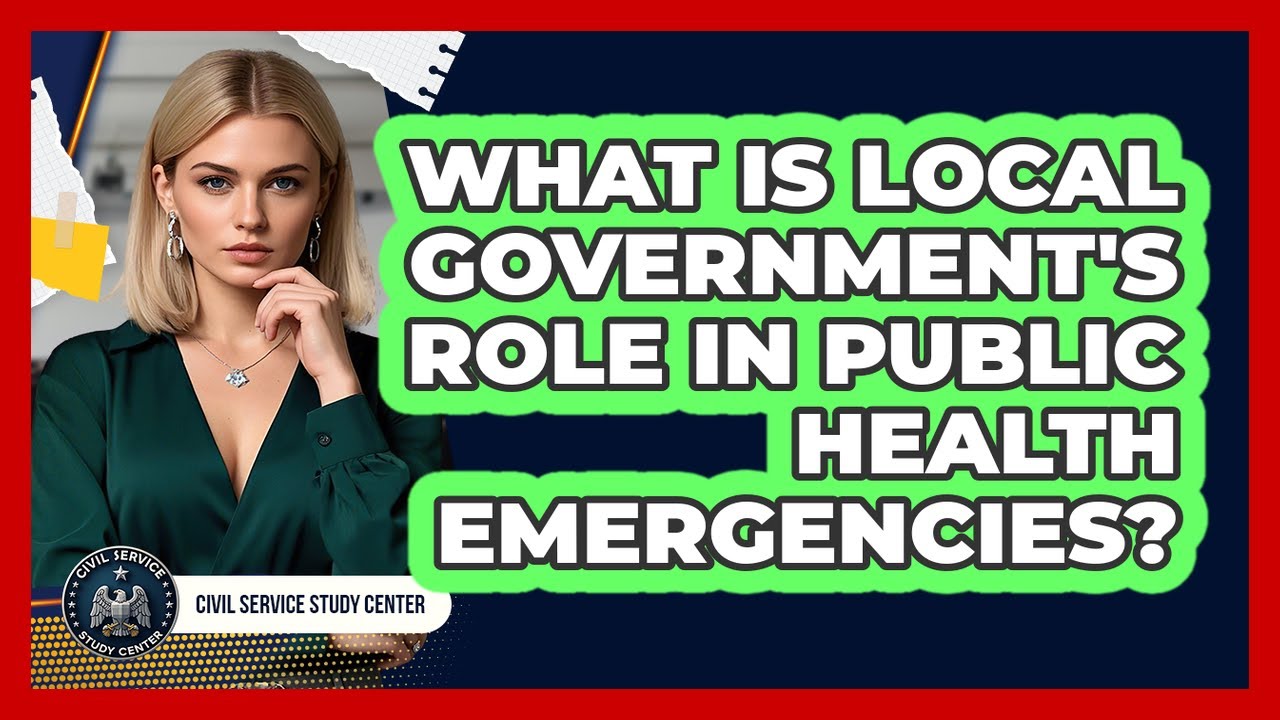 What Is Local Government's Role In Public Health Emergencies? - Civil Service Study Center