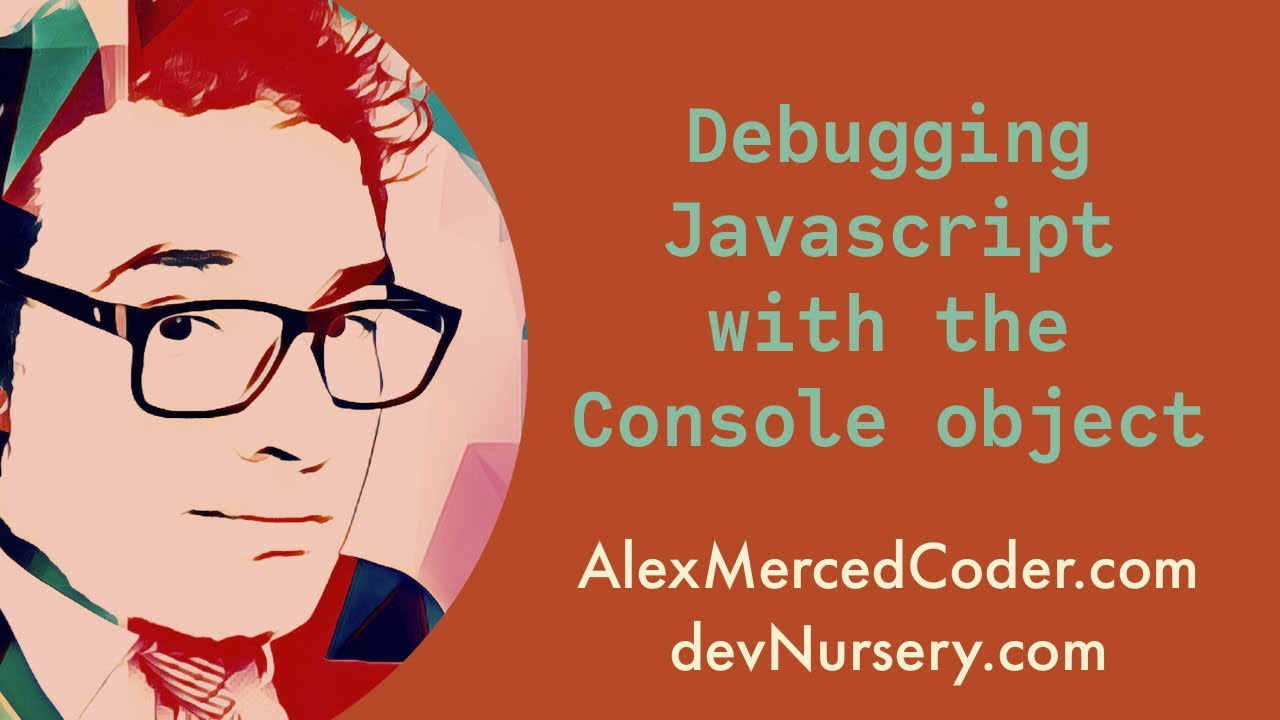 AM Coder - Debugging Javascript with the Console Object (log, warn, assert, group, time)