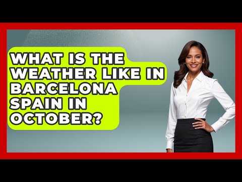What Is The Weather Like In Barcelona Spain In October? - Iberian Wonders