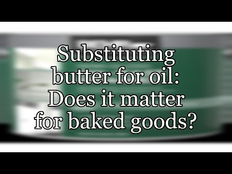 Substituting butter for oil: Does it matter for baked goods?