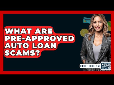 What Are Pre-approved Auto Loan Scams? - CreditGuide360.com