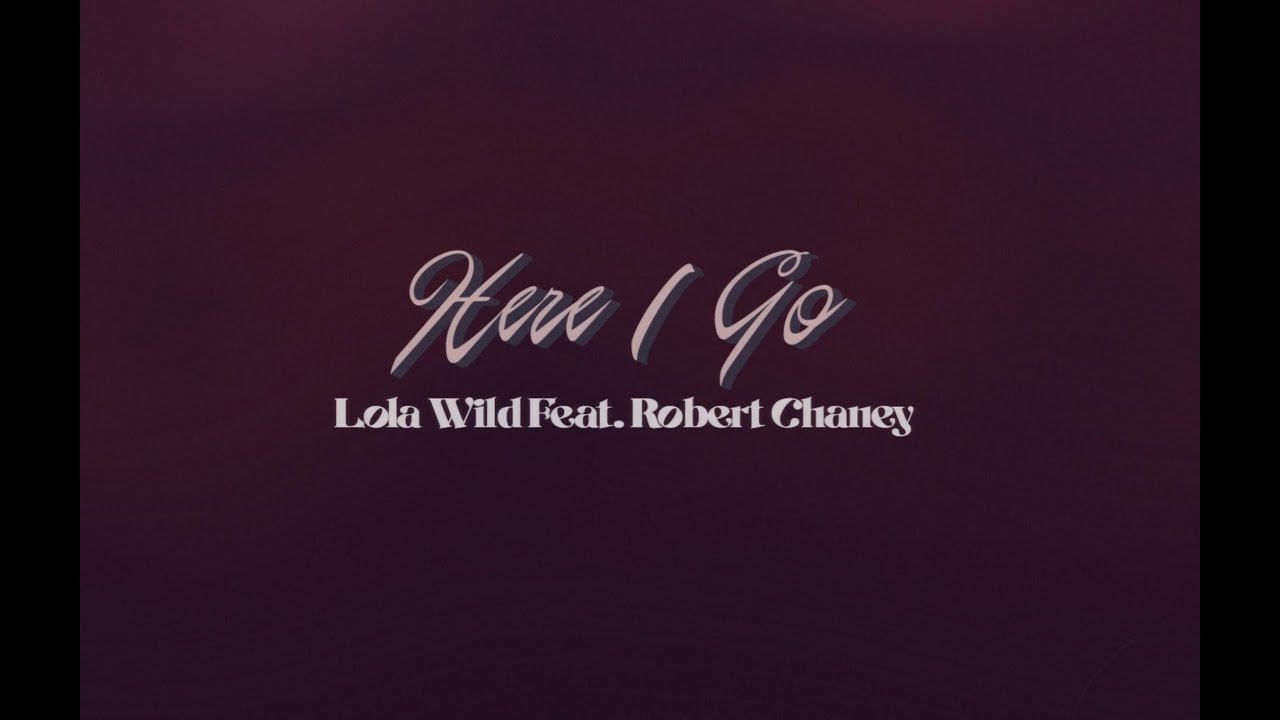 Lola Wild - Here I go (Official Lyric Video) ft. Robert Chaney