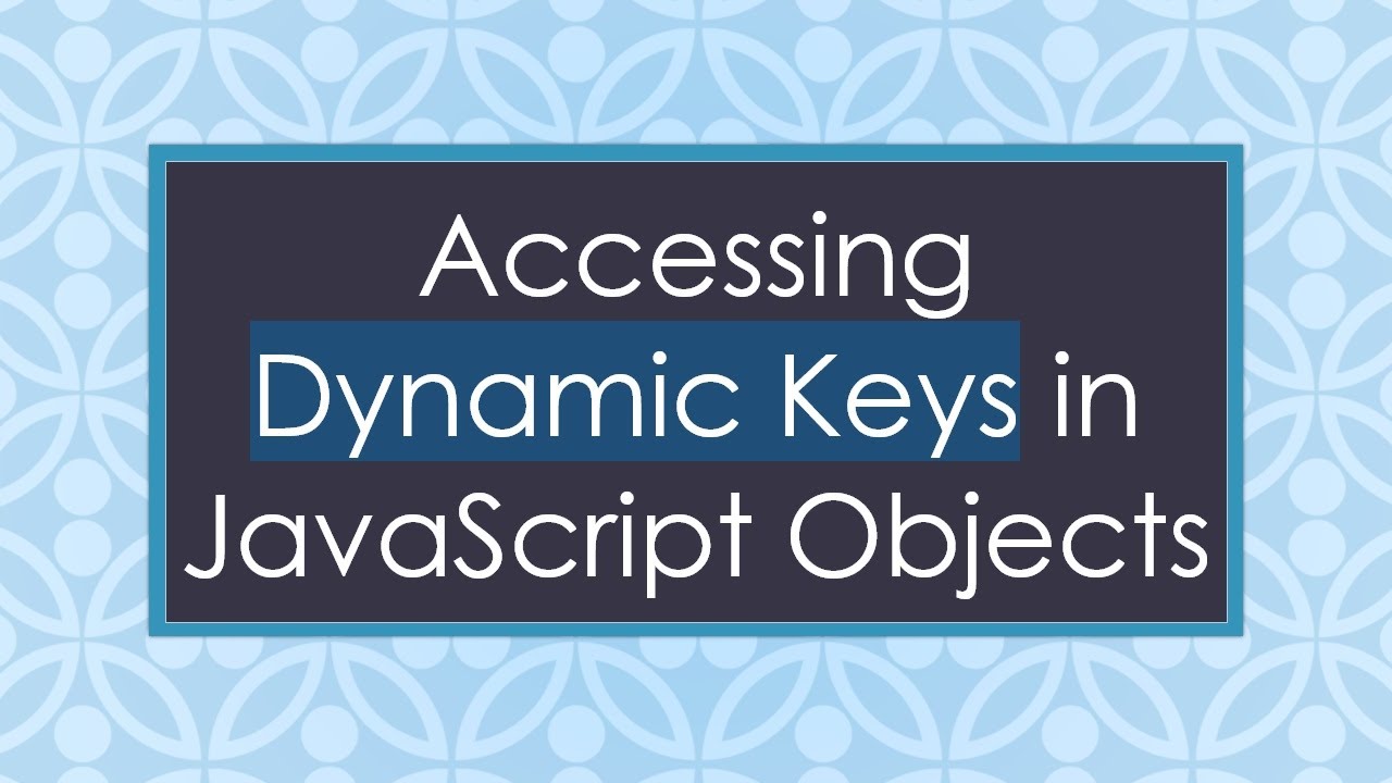 Accessing Dynamic Keys in JavaScript Objects