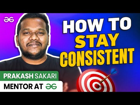 Do THIS To Stay Consistent In CODING! Ft. Prakash Sakari, Mentor-GeeksforGeeks