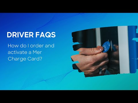 Driver FAQs - How do I order and activate a Mer Charge Card?