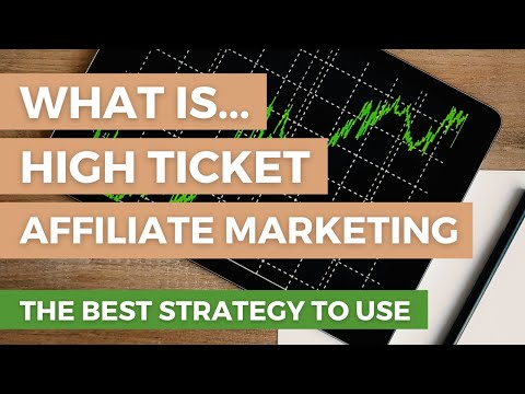 What Is High Ticket Affiliate Marketing - The BEST Strategy To Use