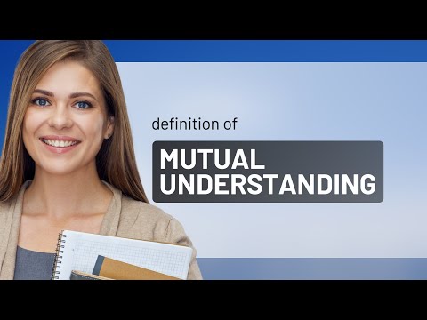 Mutual understanding • what is MUTUAL UNDERSTANDING definition