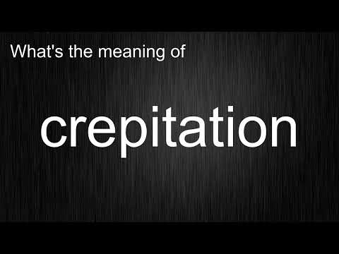 What's the meaning of "crepitation", How to pronounce crepitation?
