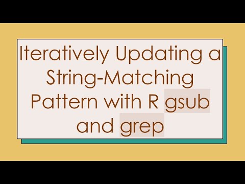Iteratively Updating a String-Matching Pattern with R gsub and grep