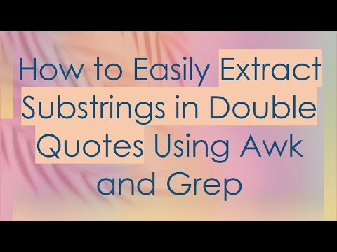 How to Easily Extract Substrings in Double Quotes Using Awk and Grep