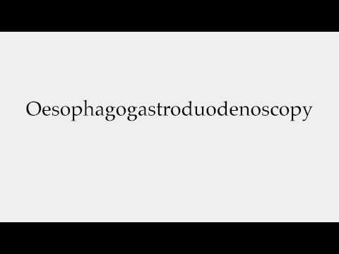 How to Pronounce Oesophagogastroduodenoscopy