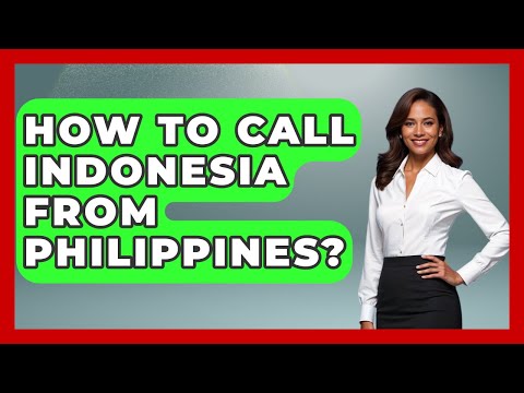 How To Call Indonesia From Philippines? - Exploring Southeast Asia