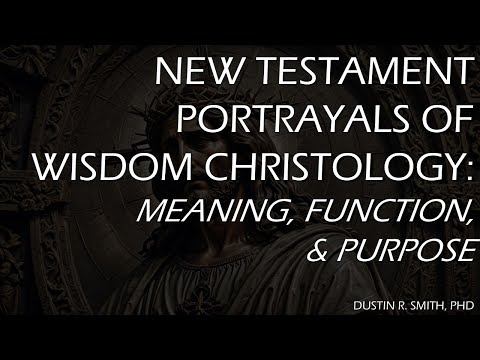 New Testament Portrayals of Wisdom Christology: Meaning, Function, & Purpose