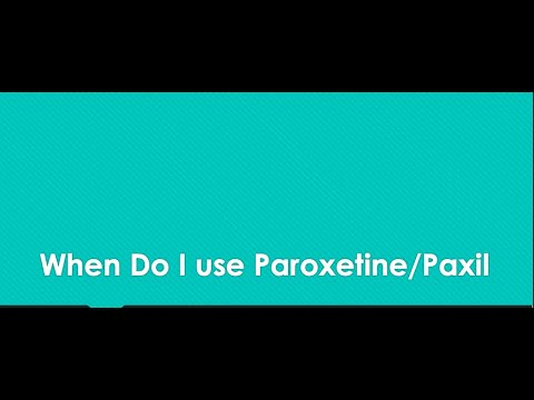 When Do I use Paroxetine/Paxil