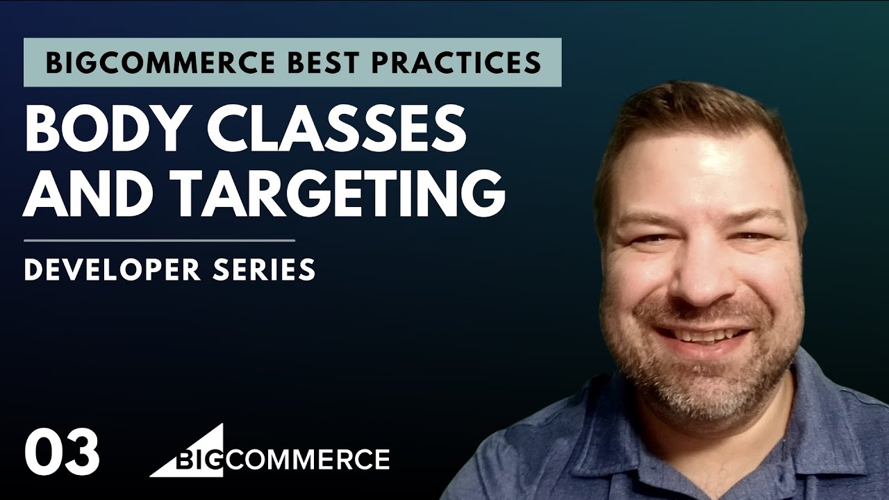 Body Classes and Targeting - BigCommerce Developer Best Practices Series