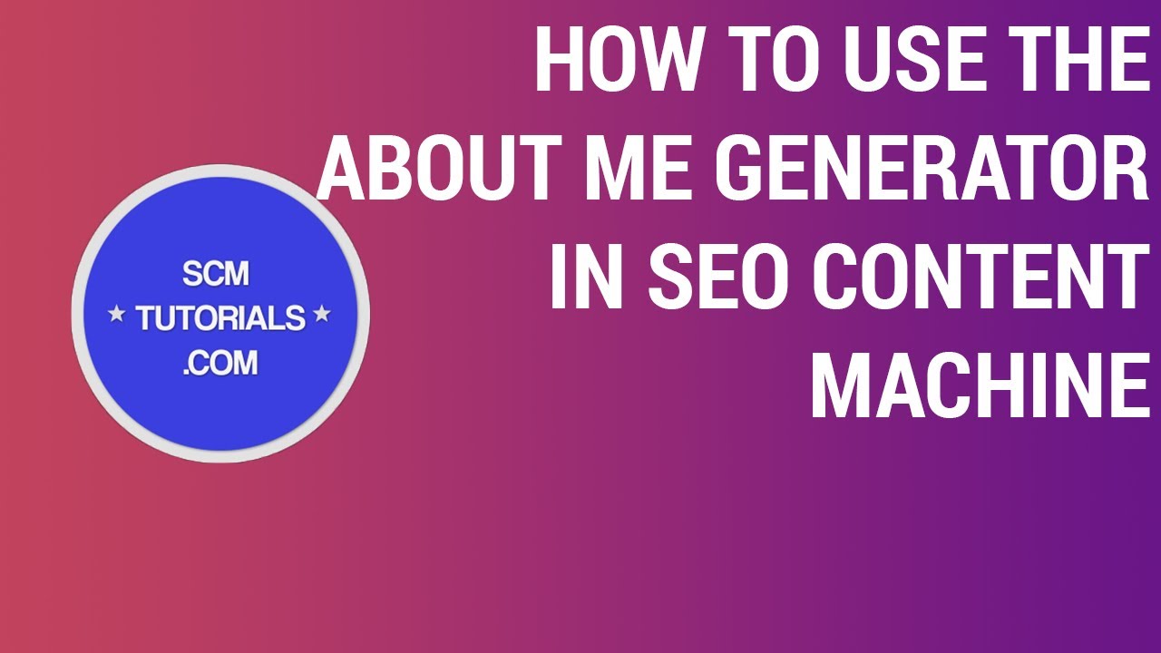 SEO Content Machine Tutorials: About Me Generator