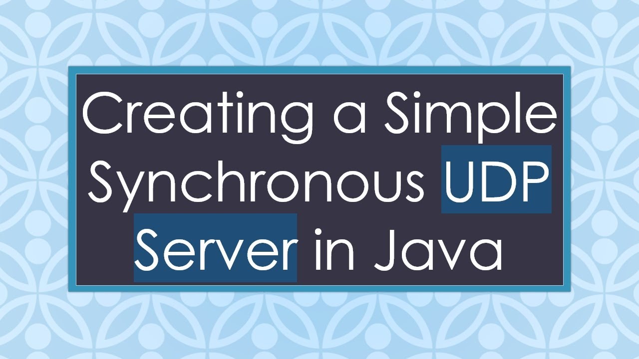 Creating a Simple Synchronous UDP Server in Java