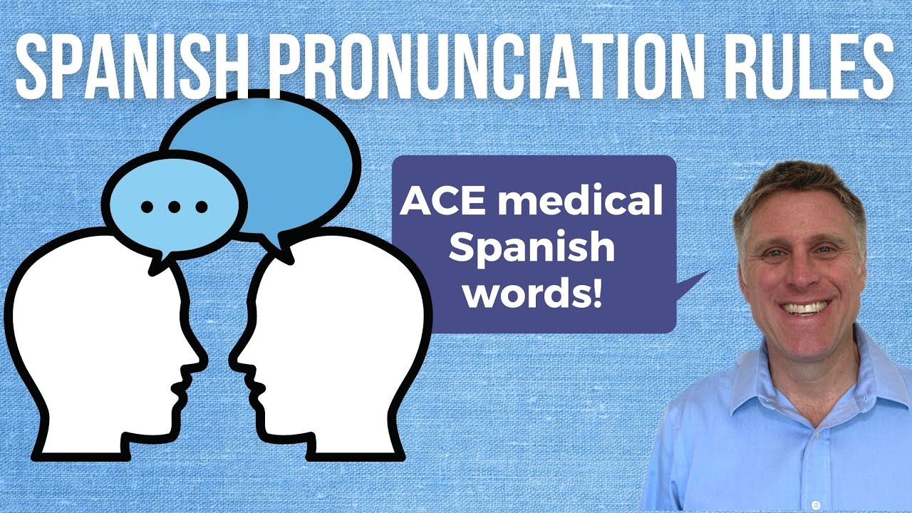 2 Medical Spanish Pronunciation Rules to help you ACE medical Spanish words