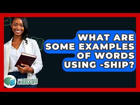 What Are Some Examples Of Words Using -ship? - The Language Library