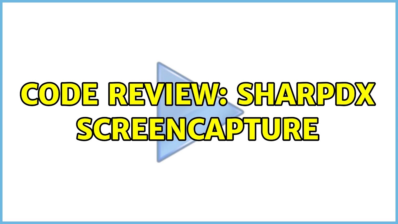 Code Review: SharpDX ScreenCapture