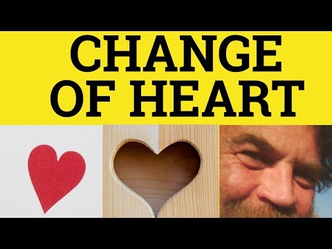 🔵 Change of Heart Meaning - Change of Heart Examples - Change of Heart Defined - Change Of Heart