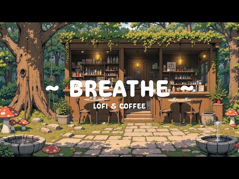 Breathe 🌿 Chill Mix for Healing 🍵 Fresh Cafe to study - relax [ Lofi Hip Hop - Lofi Music ]