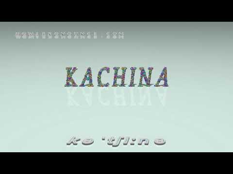 kachina - pronunciation + Examples in sentences and phrases