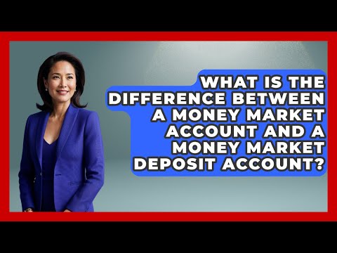 What Is The Difference Between A Money Market Account And A Money Market Deposit Account?