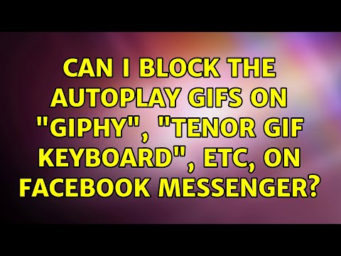 Can I block the autoplay GIFs on "Giphy", "Tenor GIF Keyboard", etc, on Facebook Messenger?