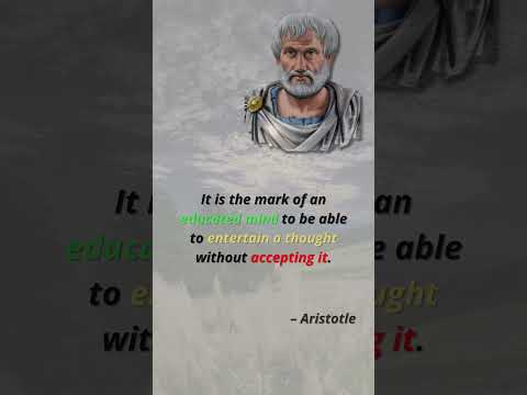 It is the mark of an educated mind to be able to entertain a thought without accepting it