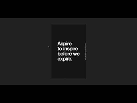 Aspire To Inspire Before We Expire
